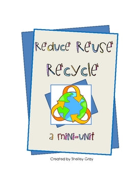 Reduce, Reuse, Recycle: a mini-unit – Shelley Gray Teaching